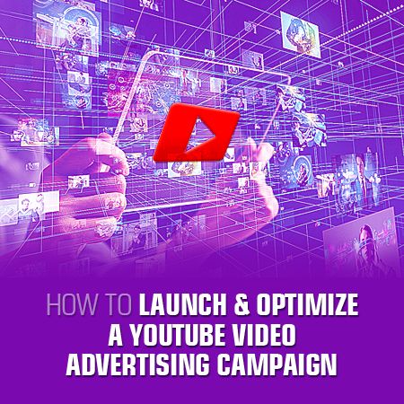 Complete Guide to Launching & Optimizing Youtube Ads